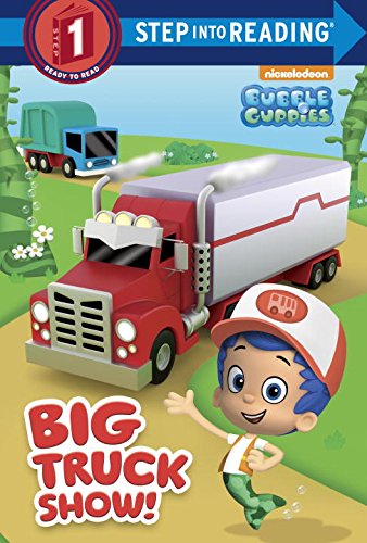 Big Truck Show! (Step into Reading, Step 1: Bubble Guppies) : Tillworth ...