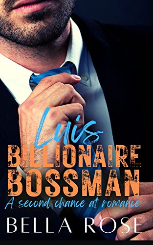 LUIS BILLIONAIRE BOSSMAN: A SECOND CHANCE AGE GAP ROMANCE (My Dirty ...