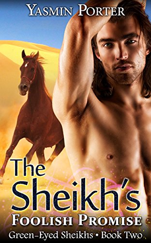 The Sheikh's Foolish Promise: Green-Eyed Sheikhs Series Book 2 - Kindle ...