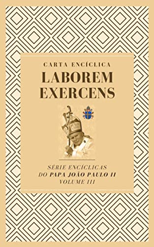 Carta Encíclica Laborem Exercens: Sobre o Trabalho Humano (Encíclicas ...