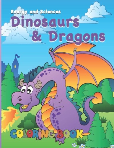 Dinosaurs & Dragons Coloring Book: Sciences, Energy and: 9781479197774 ...