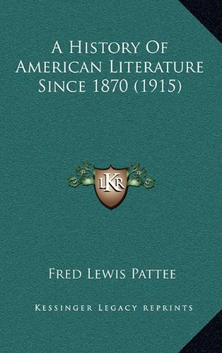 A History Of American Literature Since 1870 (1915): Pattee, Fred Lewis ...