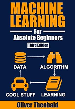 Machine Learning for Absolute Beginners: A Plain English Introduction ...