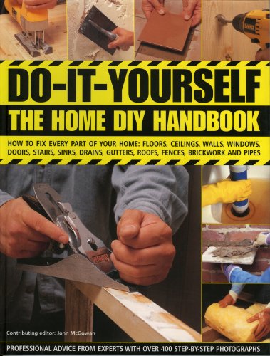 Do-It-Yourself: The Home DIY Handbook: How To Fix Every Part Of Your ...