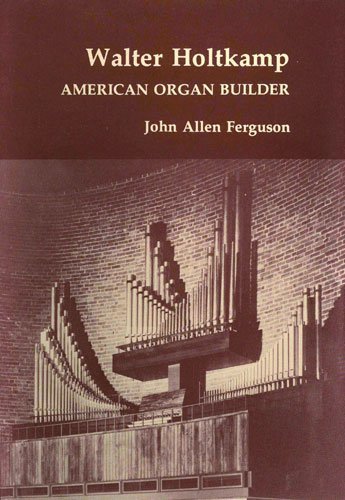 Walter Holtkamp, American Organ Builder: Ferguson, John A ...