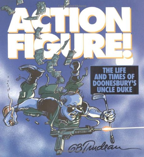 Action Figure: The Life and Times Of Doonesbury's Uncle Duke (Volume 9 ...