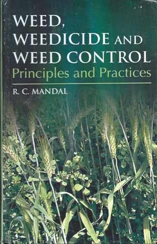 Weed, Weedicides and Weed Control: Principles and Practice: MANDAL, R.C ...