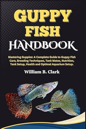 Amazon.com: GUPPY FISH HANDBOOK: Mastering Guppies: A Complete Guide to ...