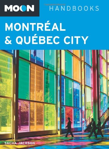 Moon Montréal & Québec City (Moon Handbooks): Jackson, Sacha ...