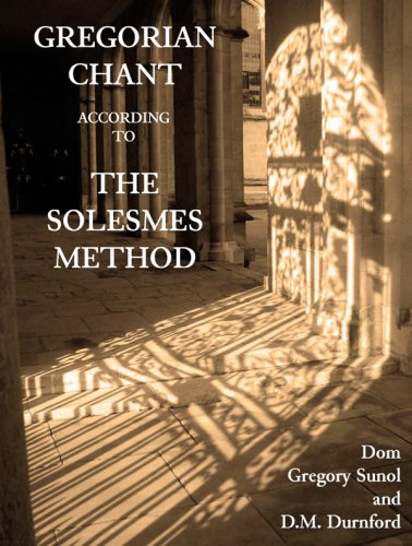 Gregorian Chant According to the Solesmes Method: Dom Gregory Sunol, G ...