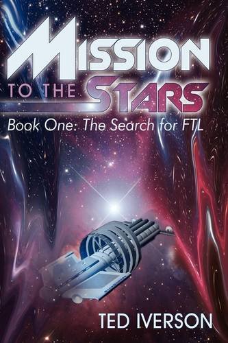 Mission to the Stars: Book One: The Search for Ftl : Iverson, Ted ...
