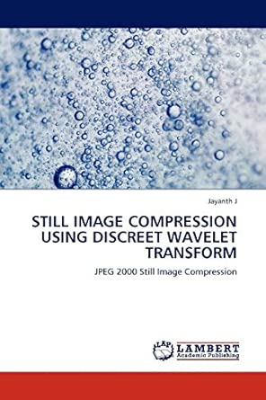STILL IMAGE COMPRESSION USING DISCREET WAVELET TRANSFORM: JPEG 2000 ...