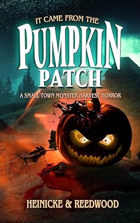 It Came from the Pumpkin Patch: A small town harvest monster horror ...