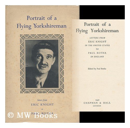 Portrait of a flying Yorkshireman: letters from Eric Knight in the ...