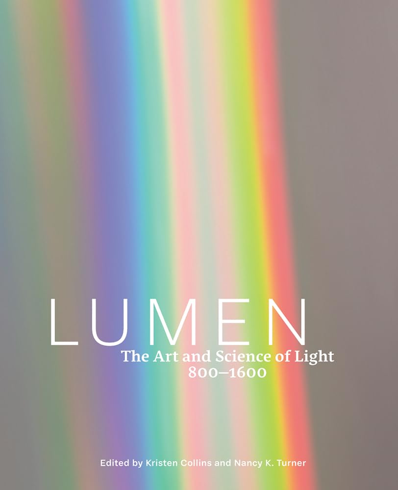 Lumen: The Art and Science of Light, 800–1600: Collins, Kristen, Turner ...