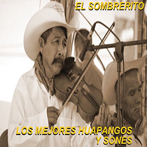 Play El Sombrerito by Los Mejores Huapangos Y Sones on Amazon Music