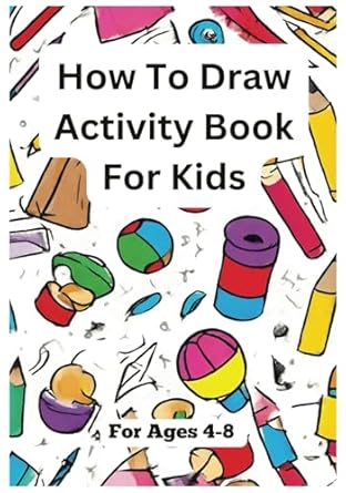 How To Draw : Activity Book For Kids Ages 4 - 8: Karuna, Ashwini ...