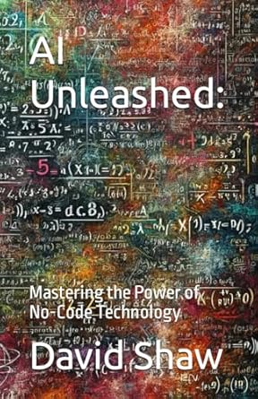 AI Unleashed: Mastering the Power of No-Code Technology : Shaw, David Jacob: Amazon.es: Libros
