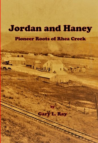Jordan and Haney: Pioneer Roots of Rhea Creek: Ray, Gary L ...