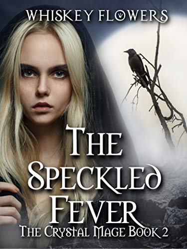 The Speckled Fever: The Crystal Mage Book 2 eBook : Flowers, Whiskey ...