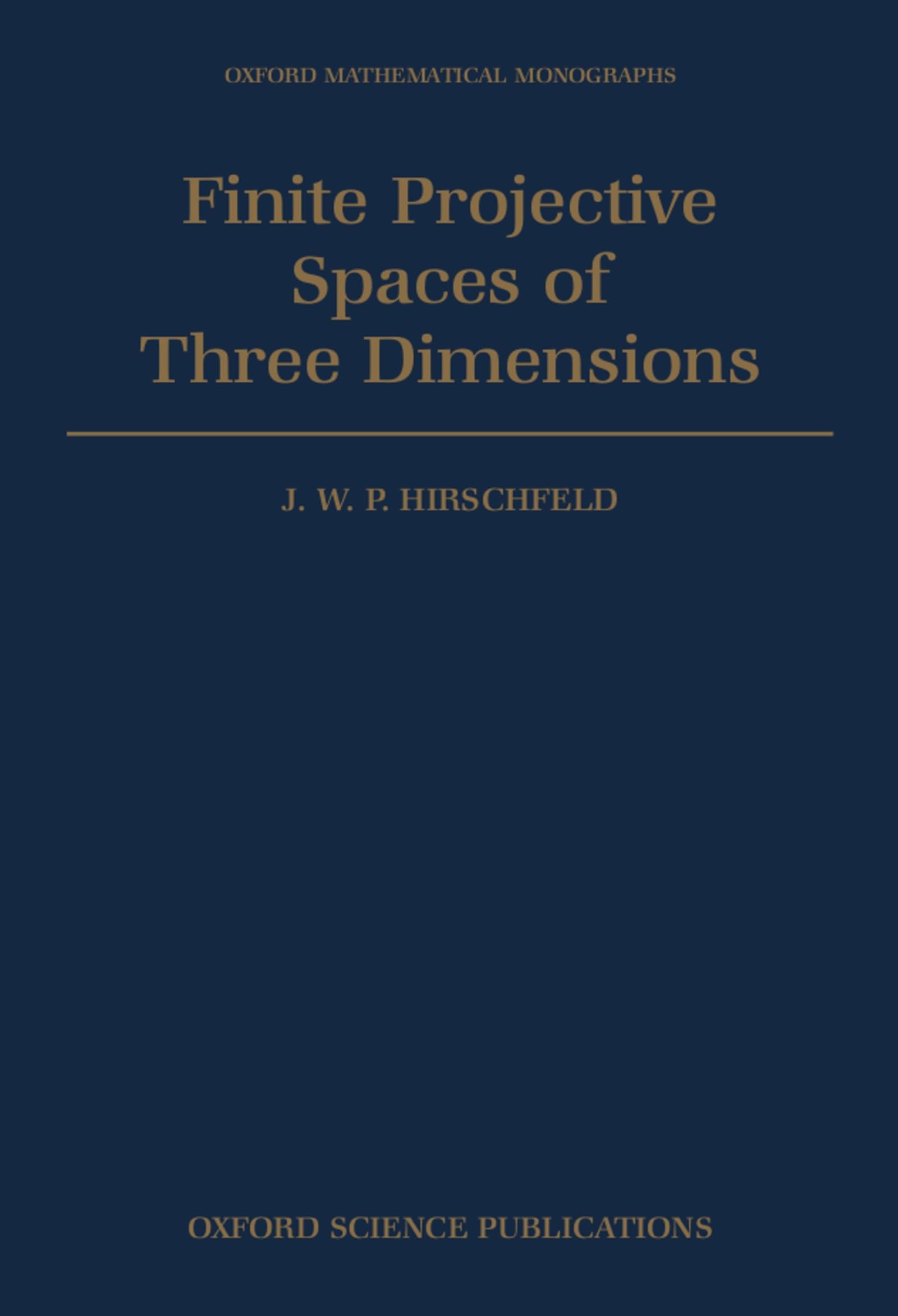 Finite Projective Spaces of Three Dimensions (Oxford Mathematical Monographs): Hirschfeld, J. W ...