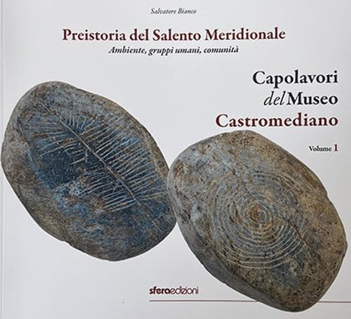 Capolavori del Museo Castromediano. Ediz. illustrata. Preistoria del ...