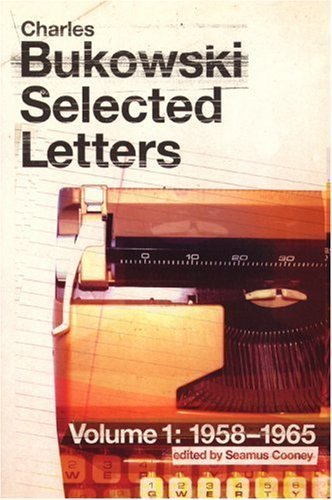 Charles Bukowski Selected Letters Volume One: 1958 - 1965: ...