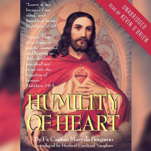 Humility of Heart (Audio Download): Fr. Cajetan Mary da Bergamo, Kevin ...
