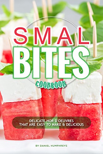 Small Bites Cookbook: Delicate Hor D'oeuvres that are Easy to Make ...