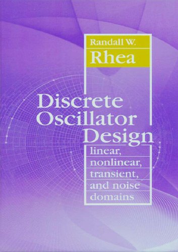 Discrete Oscillator Design: Linear, Nonlinear, Transient, and Noise ...