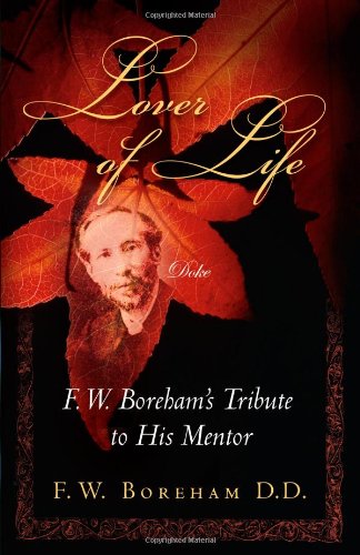Lover of Life: F. W. Boreham's Tribute to His Mentor (Revised and ...