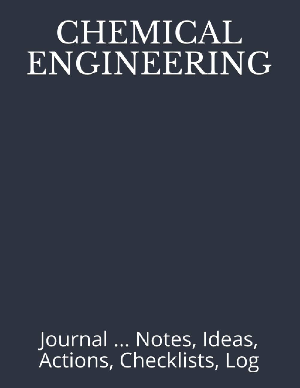 CHEMICAL ENGINEERING: Journal ... Notes, Ideas, Actions, Checklists ...