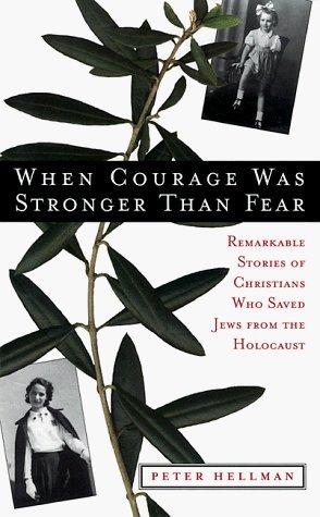 When Courage Was Stronger Than Fear: Remarkable Stories of Christians Who Saved Jews from the ...