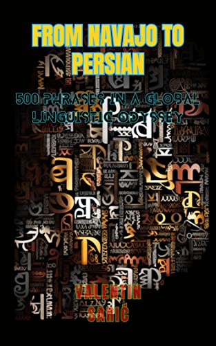 From Navajo to Persian: 500 Phrases in a Global Linguistic Odyssey (The ...