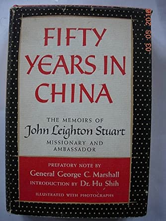 Fifty years in China;: The memoirs of John Leighton Stuart, missionary ...