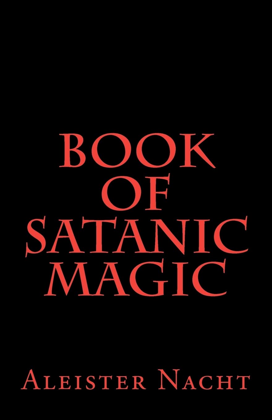 Amazon.com: Book of Satanic Magic: 9781463683405: Nacht, Aleister: Books
