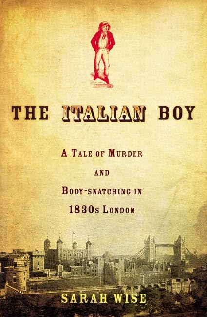 The Italian Boy: A Tale of Murder and Body-Snatching in 1830's London ...