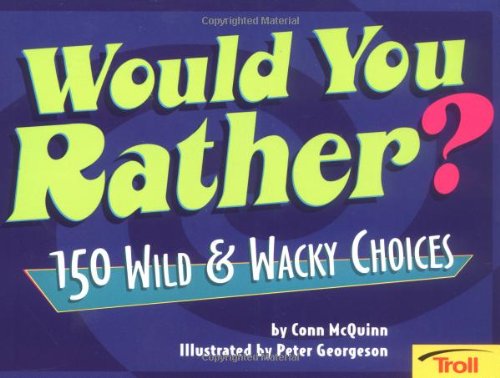 Would You Rather?: 150 Wild & Wacky Choices: McQuinn, Conn, Georgeson ...