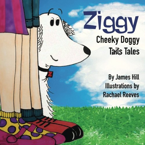 Ziggy - Cheeky Doggy Tales (Ziggy Doggy Tales): Hill, James, Reeves ...