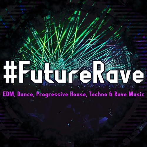 #FutureRave (EDM, Dance, Progressive House, Techno & Rave Music) by ...