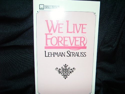 We Live Forever: A Study of Life After Death: Strauss, Lehman ...