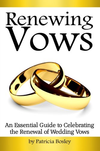 Renewing Vows: An Essential Guide to Celebrating the Renewal of Wedding ...