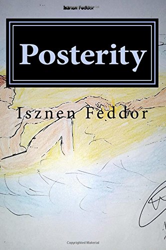 Posterity: Feddor, Isznen: 9781532911859: Amazon.com: Books