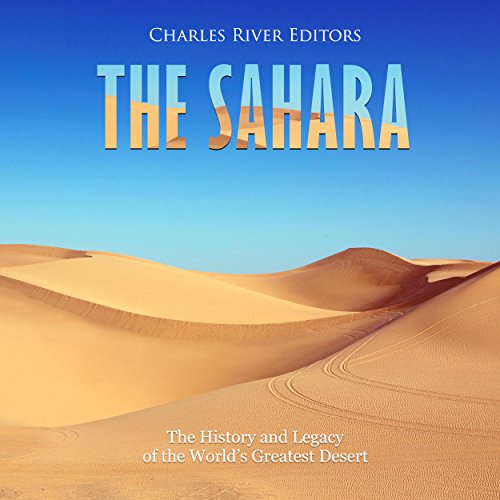 The Sahara: The History and Legacy of the World’s Greatest Desert ...