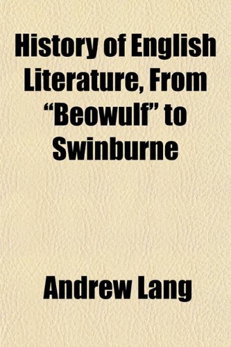 History of English Literature, From "Beowulf" to Swinburne: Lang ...