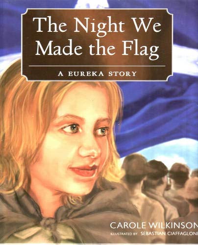 The Night We Made The Flag: A Eureka Story : Wilkinson, Carole ...