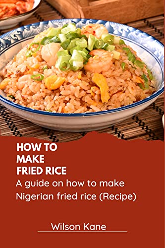 How to make Fried Rice: A guide on how to make Nigerian fried Rice ...