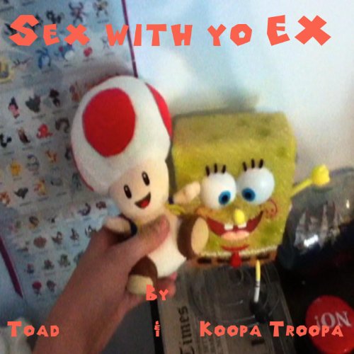 Sex With Yo Ex By Toad And Koopa Troopa On Amazon Music