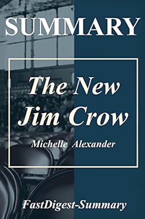Summary the New Jim Crow: By Michelle Alexander - Mass Incarceration in ...