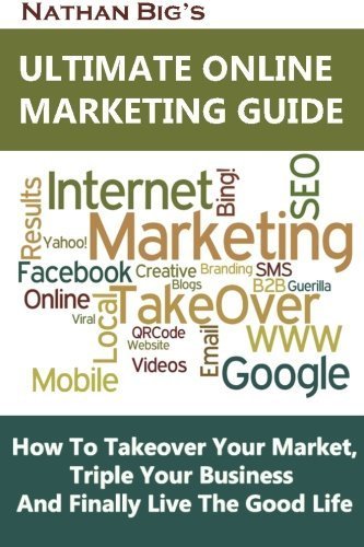 Nathan Big's Ultimate Online Marketing Guide: How To Takeover Your ...